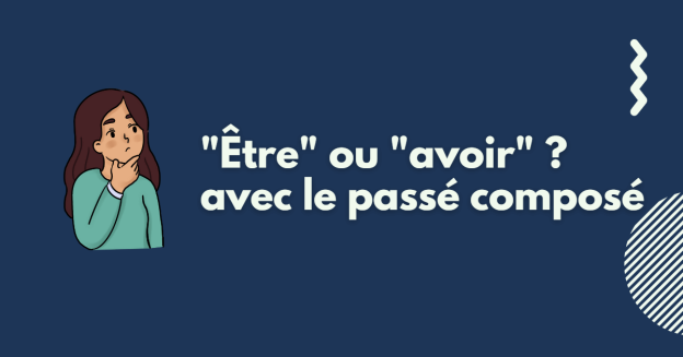 Utiliser "être" ou "avoir" avec le passé composé